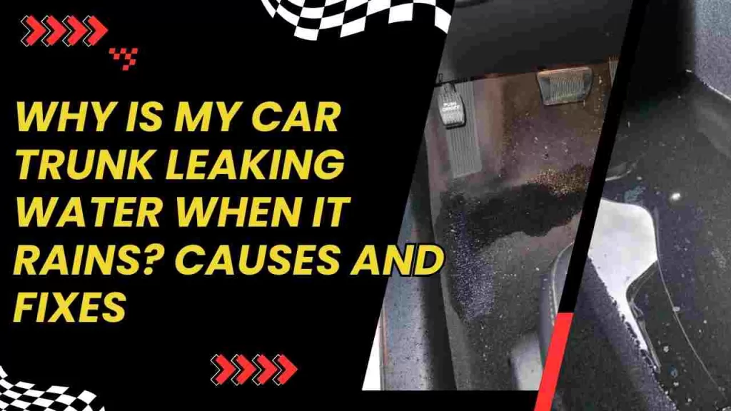 Why is My Car Trunk Leaking Water When it Rains? Causes and Fixes ...