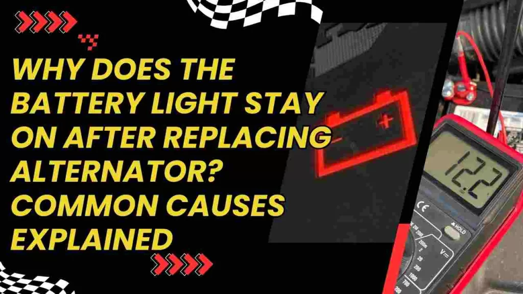 Why Does the Battery Light Stay On After Replacing Alternator 3 Common ...
