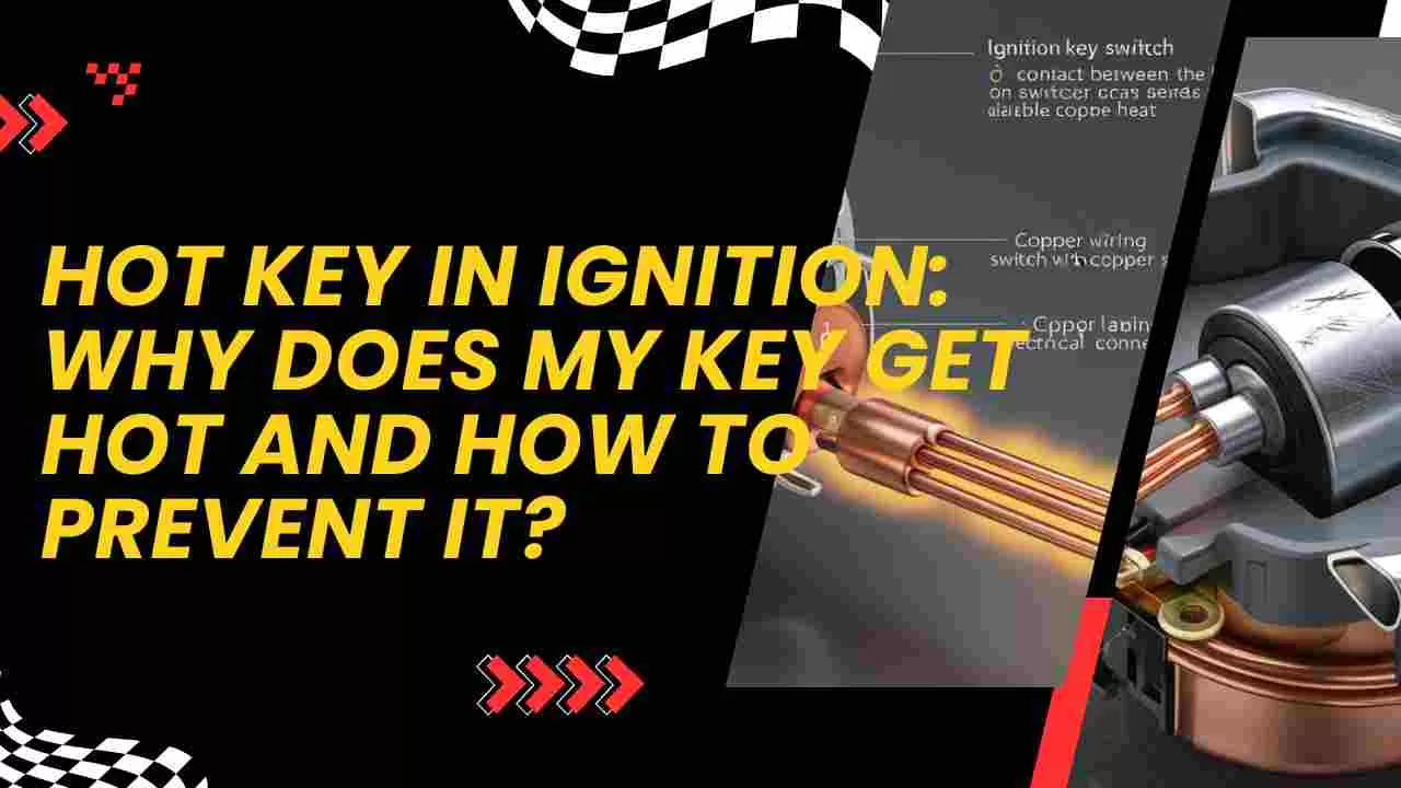 Hot Key in Ignition: Why Does My Key Get Hot and How to Prevent It? - Family Savings Hubs