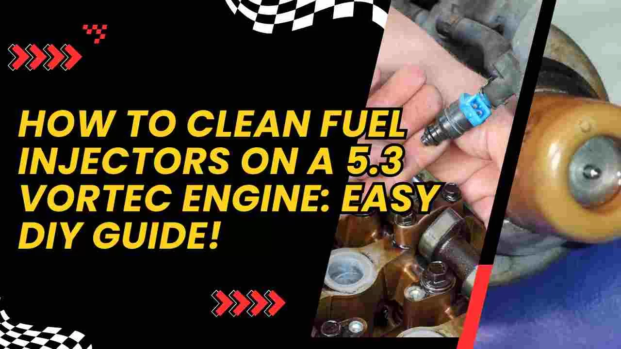 How to Clean Fuel Injectors on a 5.3 Vortec Engine: Easy DIY Guide!