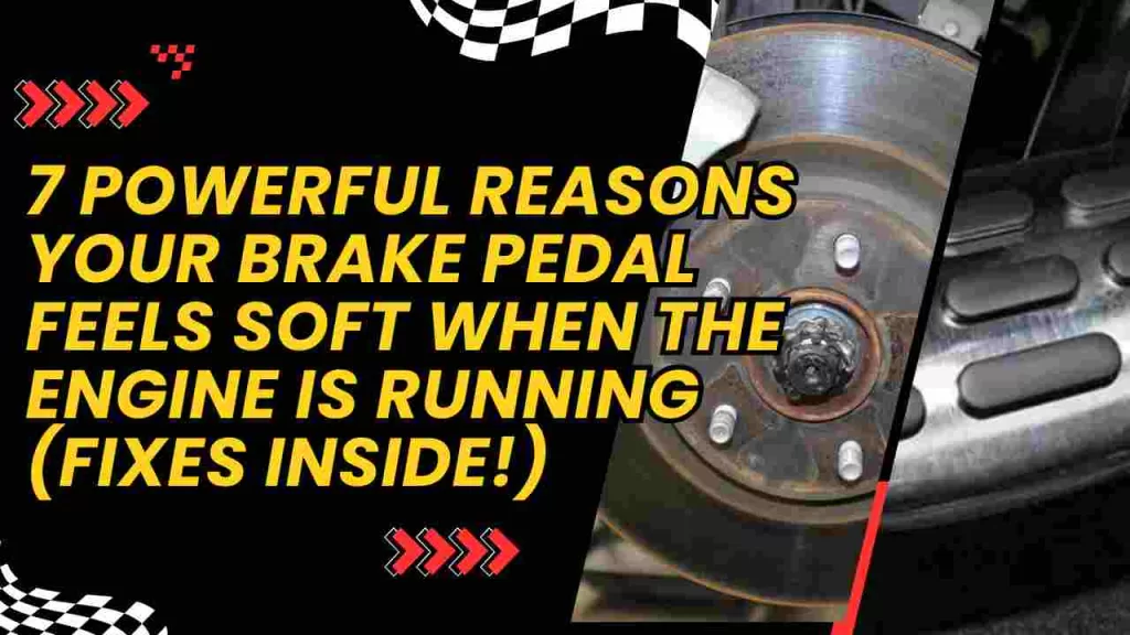 7 Powerful Reasons Your Brake Pedal Feels Soft When the Engine is ...