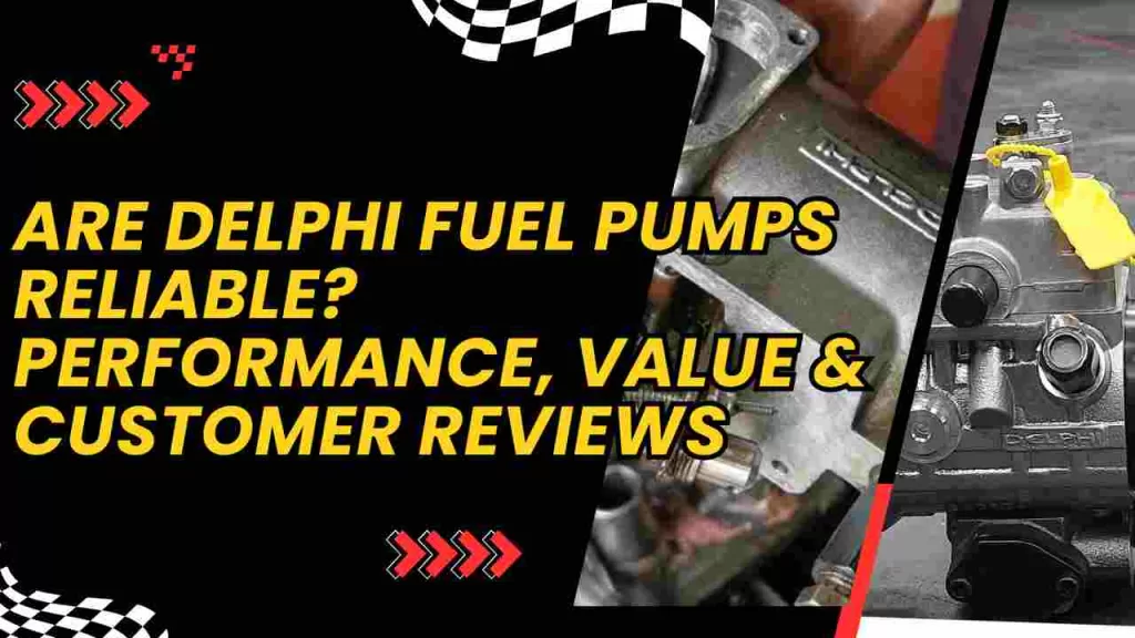 Are Delphi Fuel Pumps Reliable? Performance, Value & Customer Reviews
